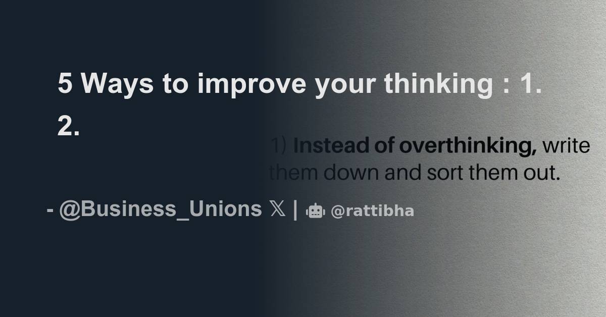 5 Ways to improve your thinking : 1. - Thread from Business Unions 🚀 @Business_Unions - Rattibha