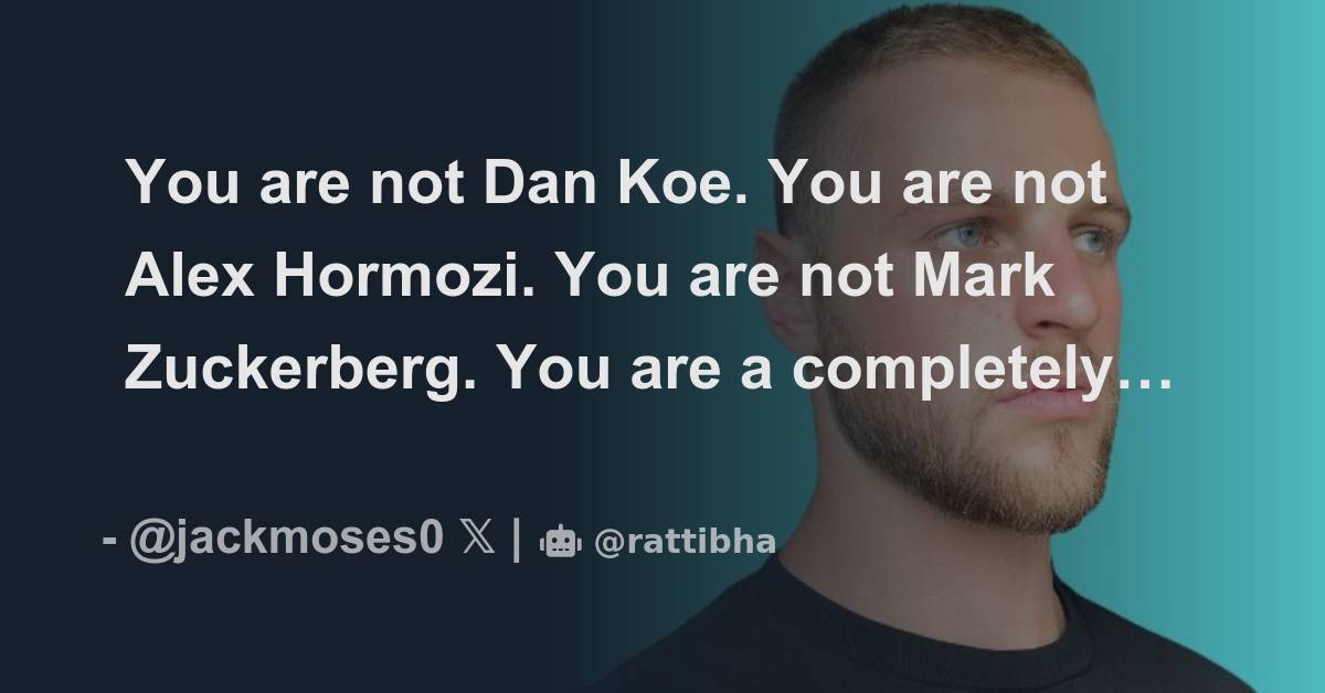 You are not Dan Koe. You are not Alex Hormozi. You are not Mark ...