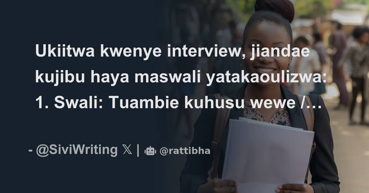Ukiitwa kwenye interview, jiandae kujibu haya maswali yatakaoulizwa: 1. Swali: Tuambie kuhusu ...