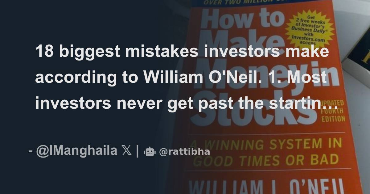 18 biggest mistakes investors make according to William O'Neil. 1. Most investors never get past ...