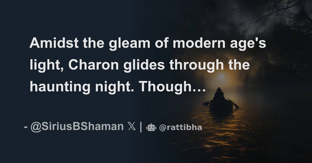 Amidst the gleam of modern age's light, Charon glides through the ...