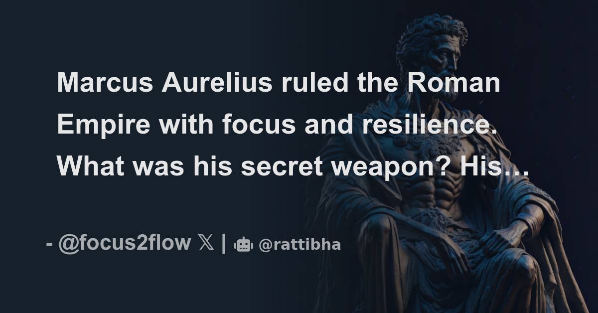 Marcus Aurelius ruled the Roman Empire with focus and resilience. What was his secret weapon ...
