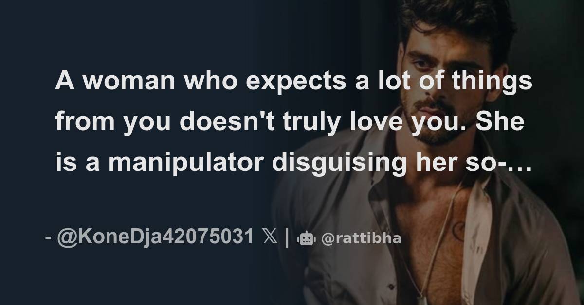 A Woman Who Expects A Lot Of Things From You Doesnt Truly Love You
