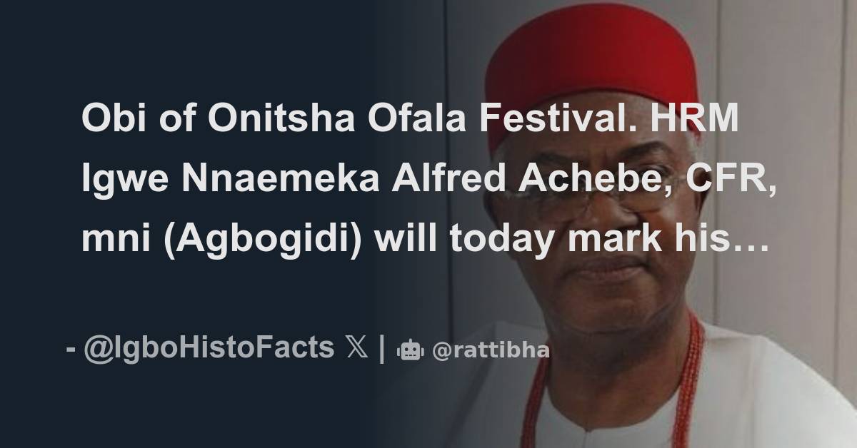 Obi of Onitsha Ofala Festival. HRM Igwe Nnaemeka Alfred Achebe, CFR ...