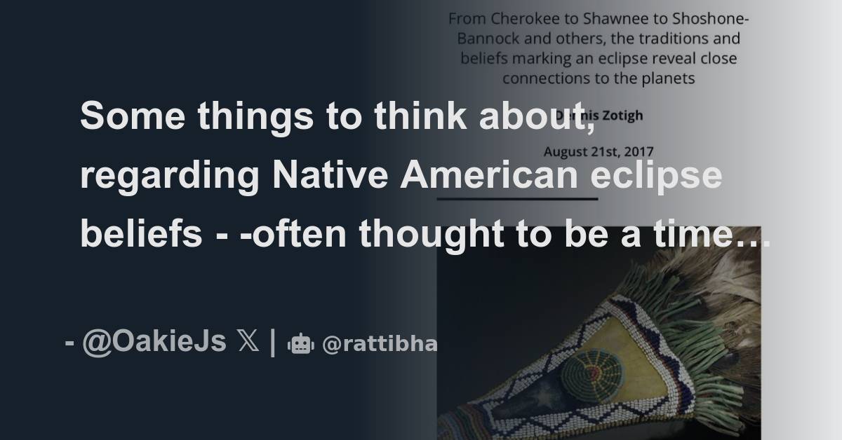 Some things to think about, regarding Native American eclipse beliefs ...