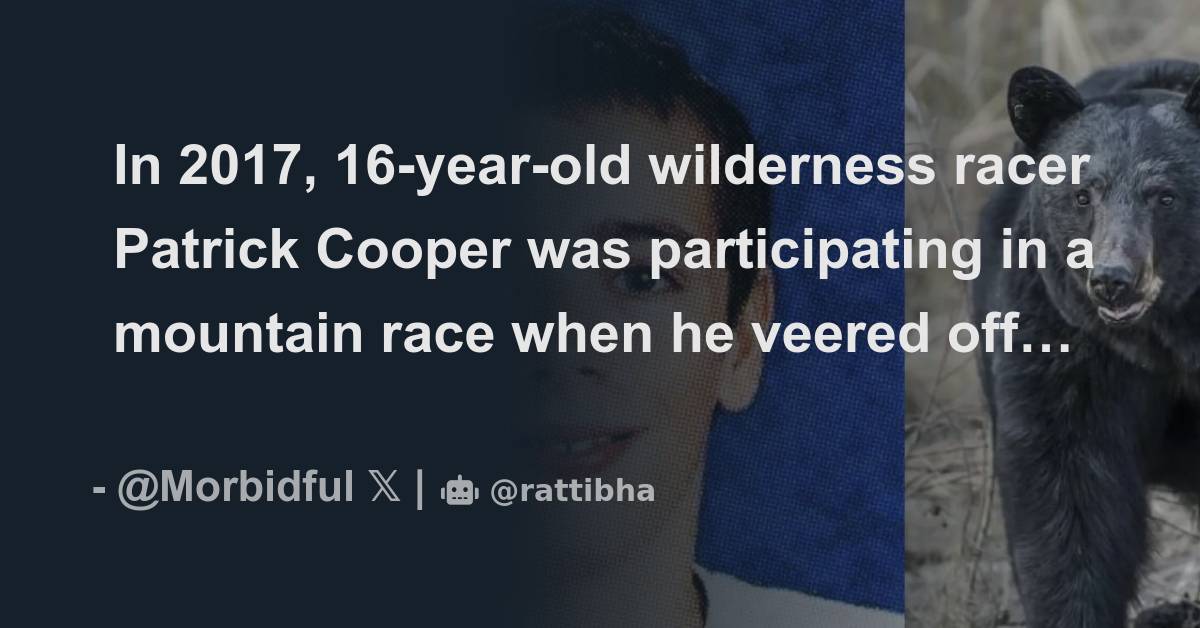 In 2017, 16-year-old wilderness racer Patrick Cooper was participating ...