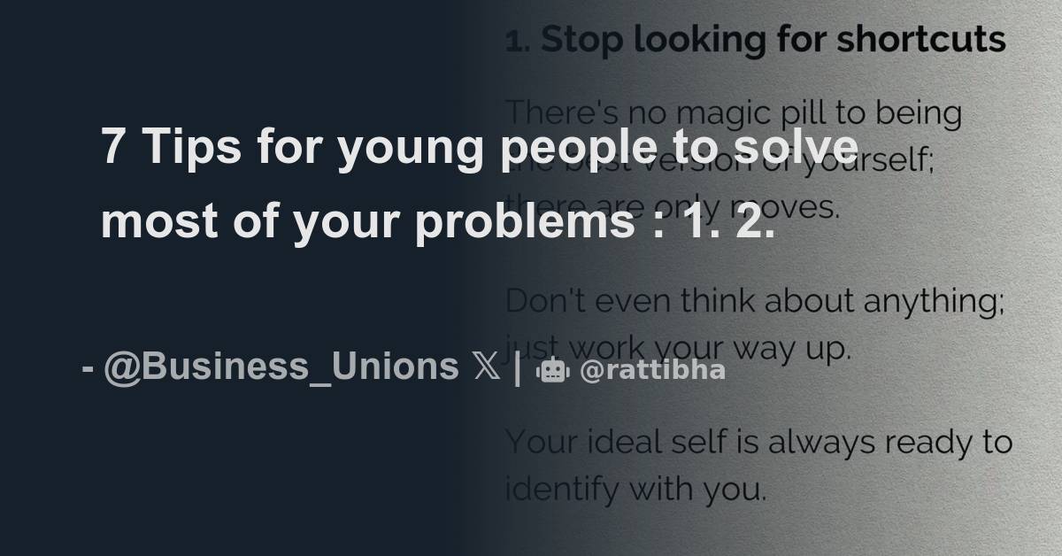 7 Tips for young people to solve most of your problems : 1. - المسلسل من Business Unions 🚀 ...