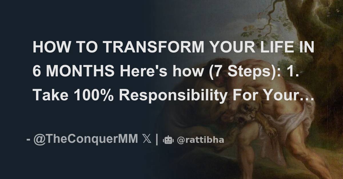 HOW TO TRANSFORM YOUR LIFE IN 6 MONTHS Here's how (7 Steps): - Thread ...