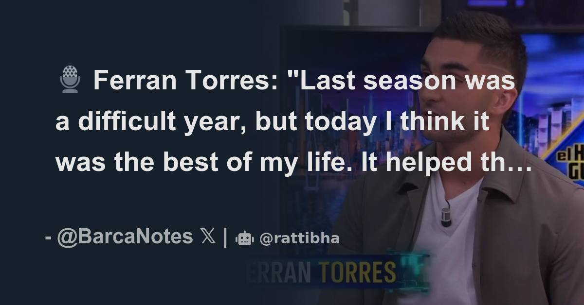 🎙 Ferran Torres: "Last season was a difficult year, but today I think ...