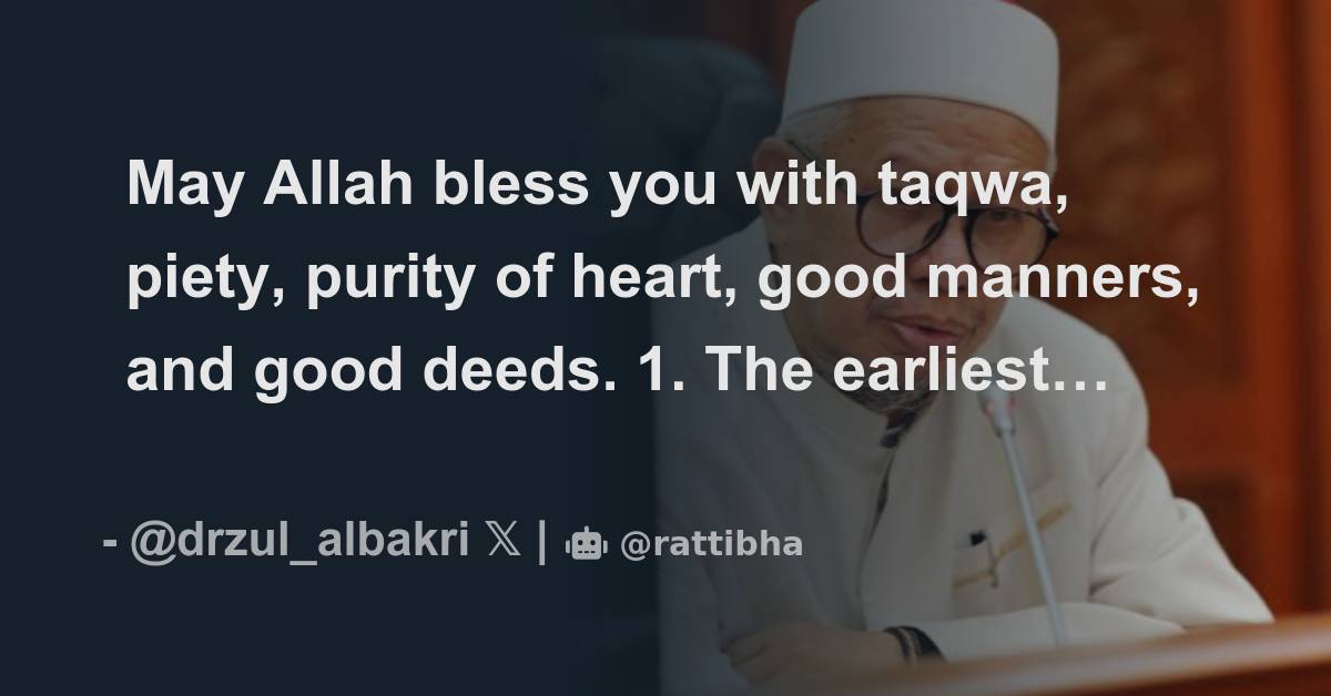 May Allah bless you with taqwa, piety, purity of heart, good manners ...