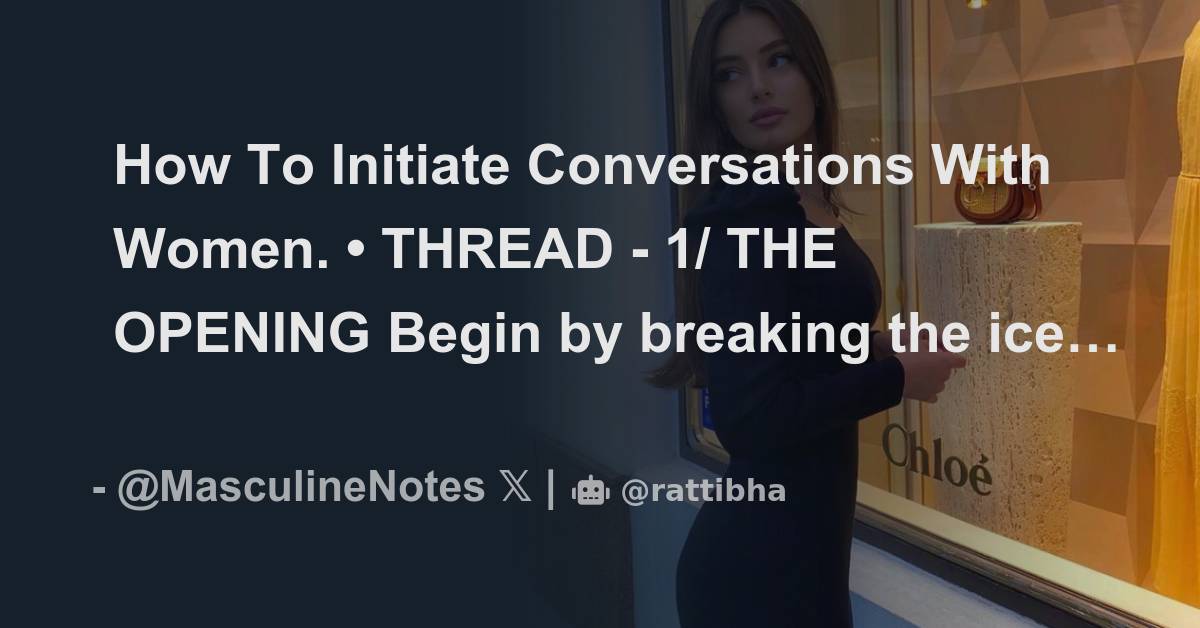 How To Initiate Conversations With Women. • THREAD - - Thread from ...