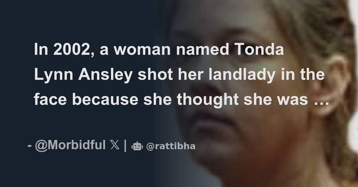 In 2002, a woman named Tonda Lynn Ansley shot her landlady in the face ...