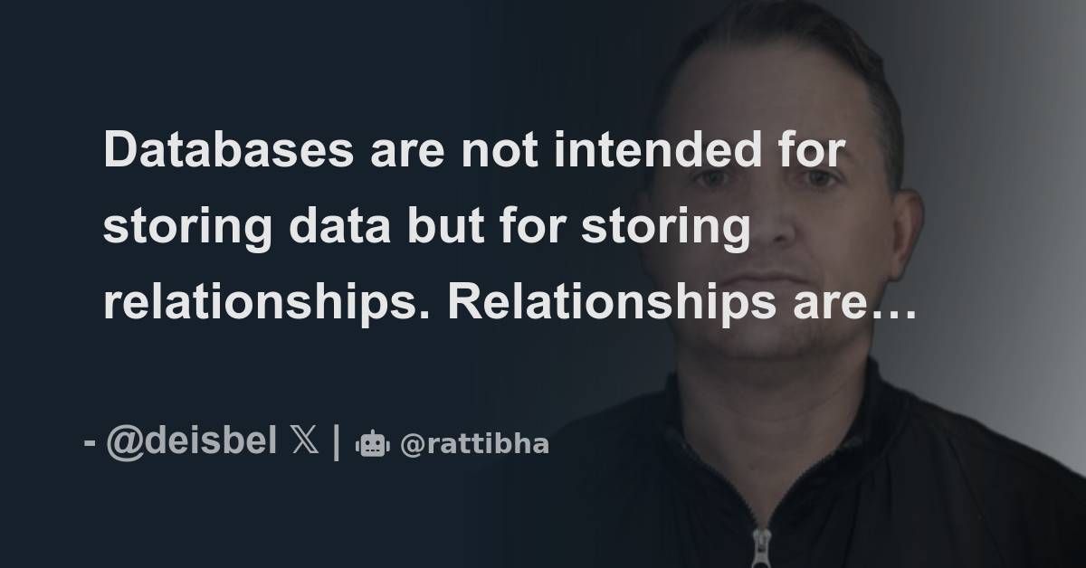 Databases are not intended for storing data but for storing relationships. Relationships are ...