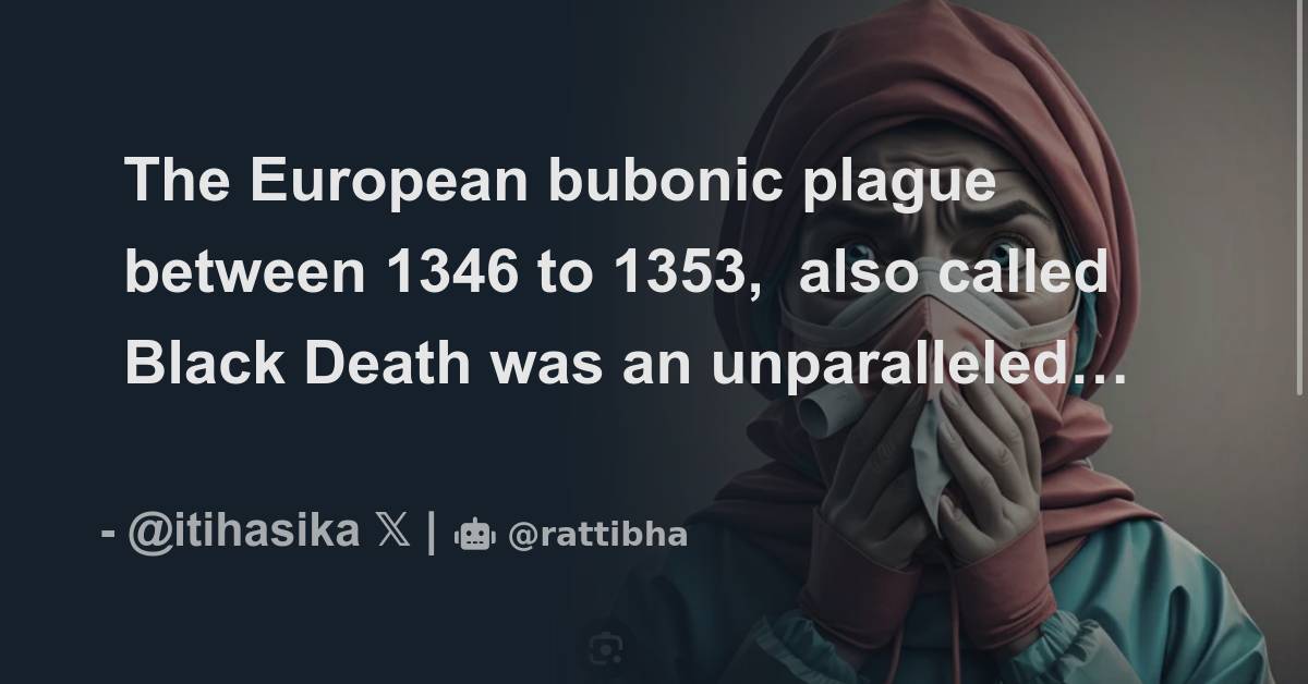 The European bubonic plague between 1346 to 1353, also called Black ...