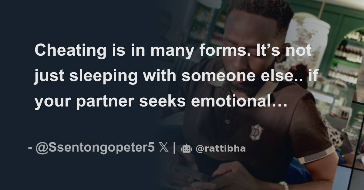 Cheating is in many forms. It’s not just sleeping with someone else ...