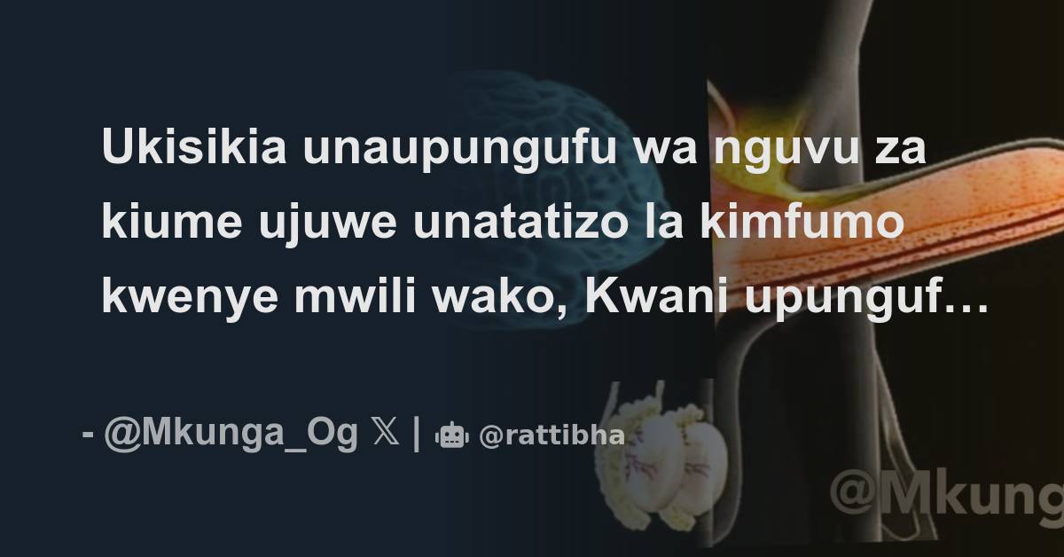 Ukisikia unaupungufu wa nguvu za kiume ujuwe unatatizo la kimfumo kwenye mwili wako, Kwani ...