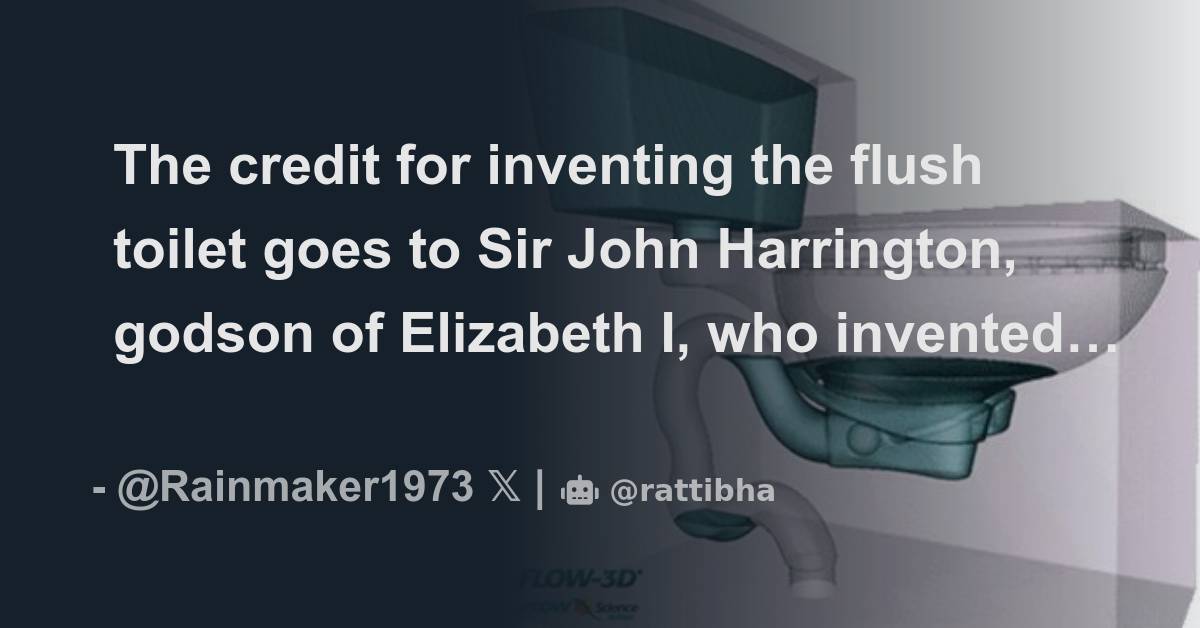 The credit for inventing the flush toilet goes to Sir John Harrington ...