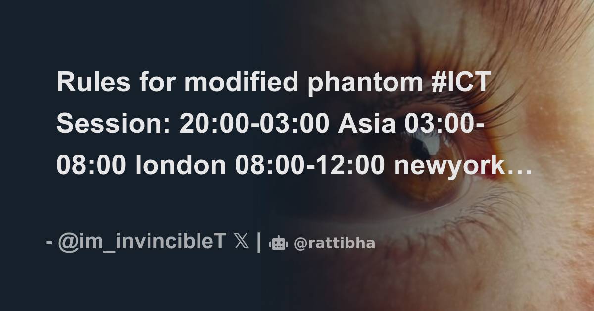 Rules for modified phantom #ICT Session: 20:00-03:00 Asia 03:00-08:00 ...