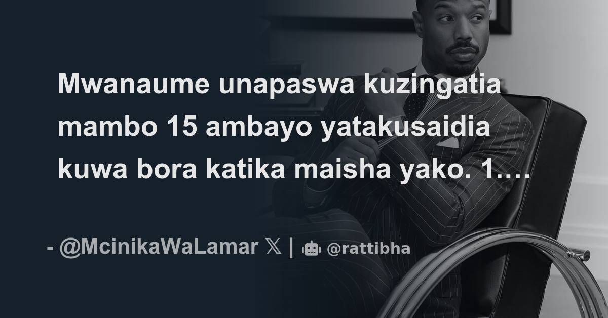Mwanaume unapaswa kuzingatia mambo 15 ambayo yatakusaidia kuwa bora katika maisha yako. 1. Daima ...
