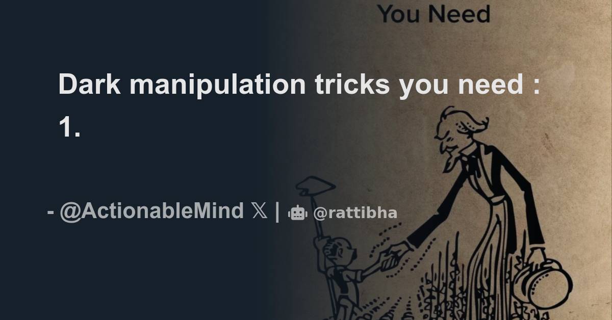 Dark manipulation tricks you need : - Thread from TheActionableMind @ActionableMind - Rattibha