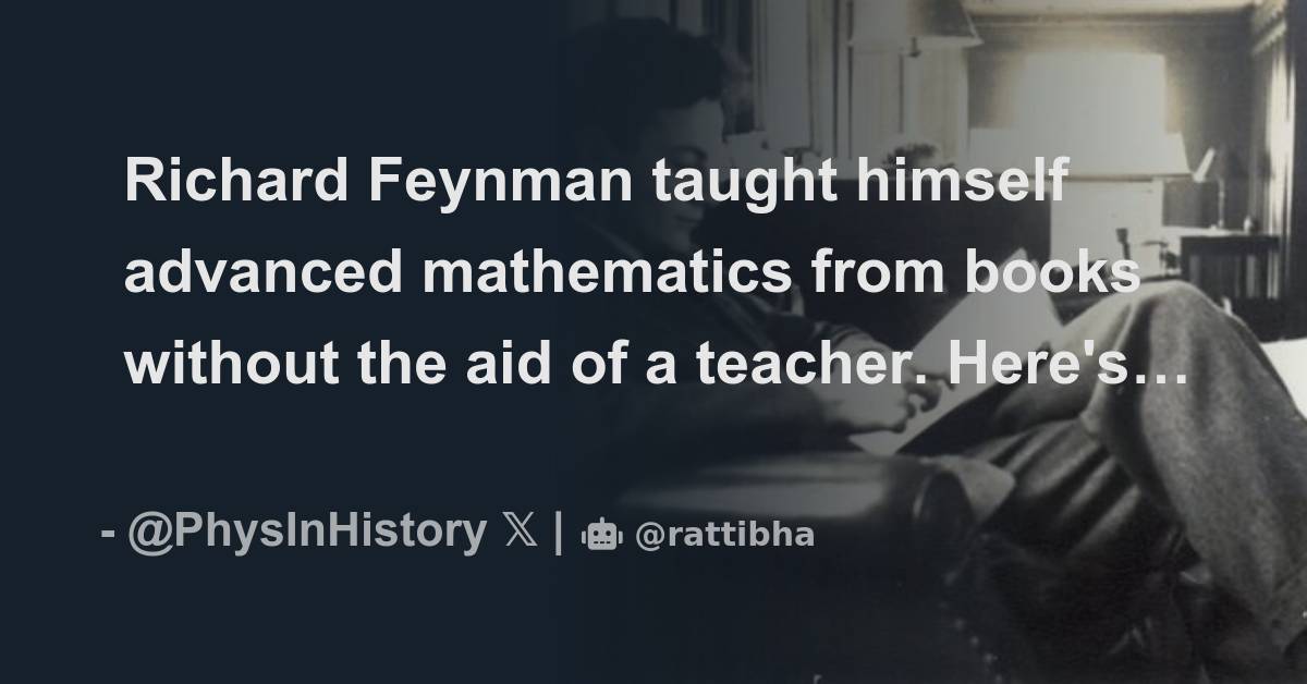 Richard Feynman taught himself advanced mathematics from books without ...