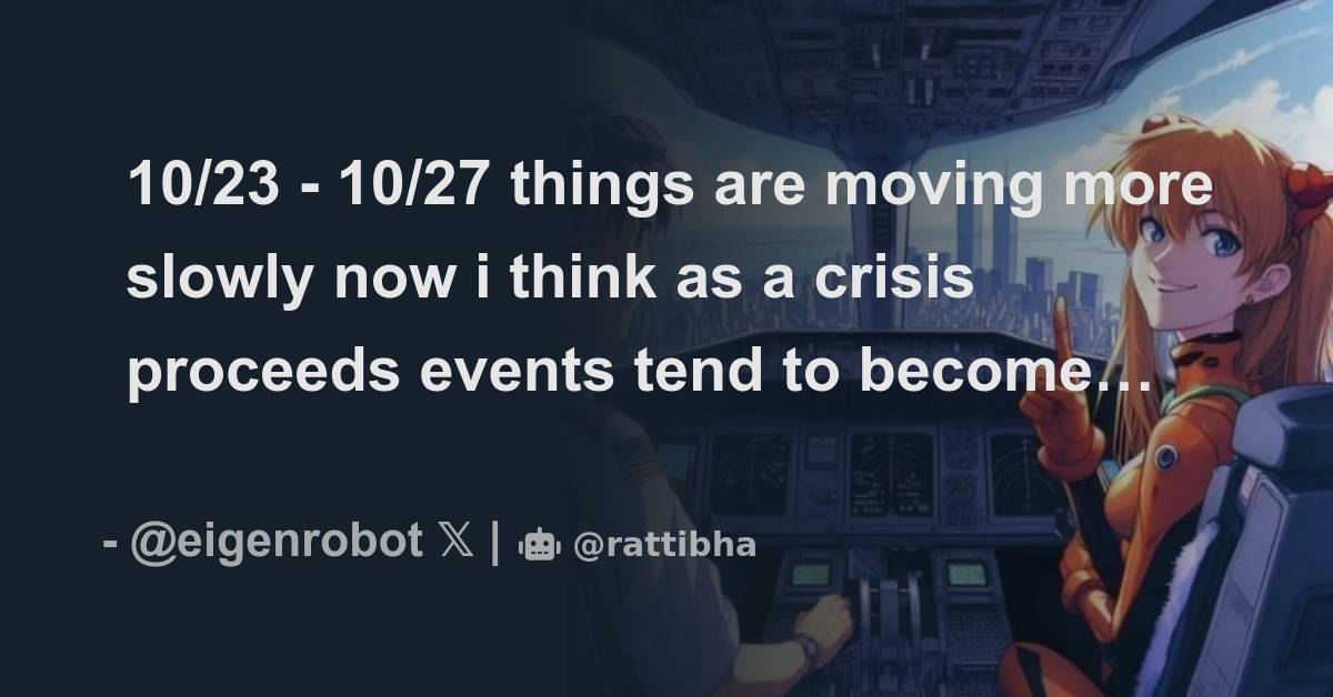 10/23 - 10/27 things are moving more slowly now i think as a crisis proceeds events tend to ...