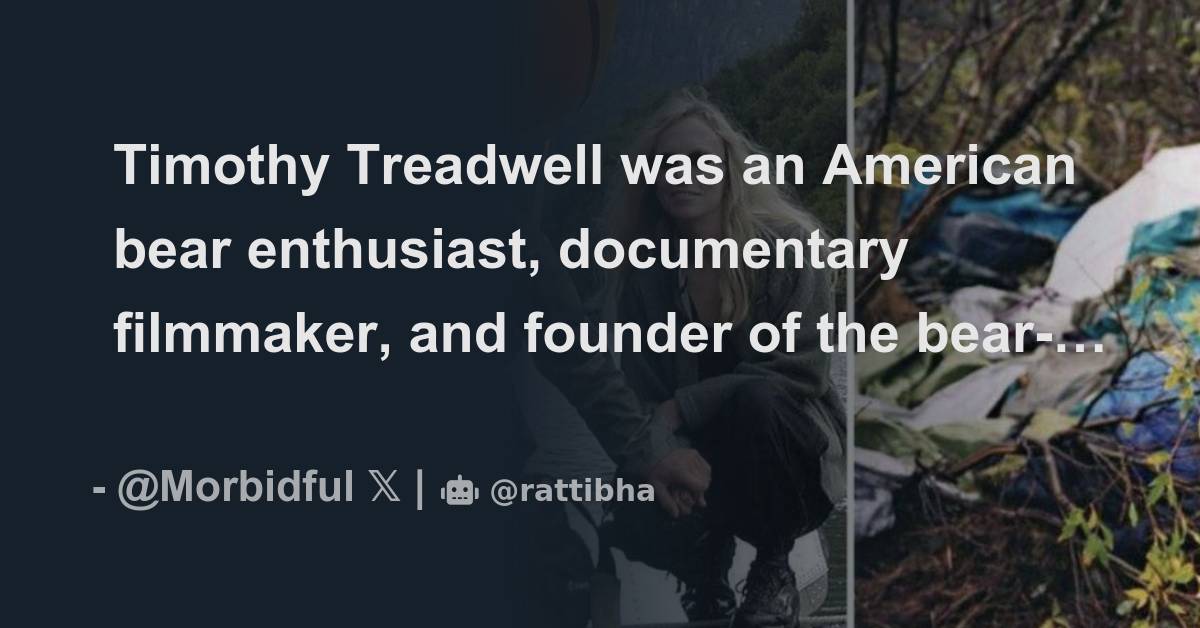 Timothy Treadwell was an American bear enthusiast, documentary ...