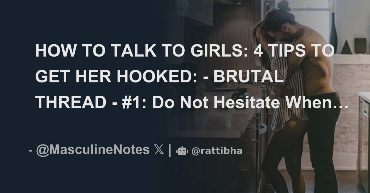 HOW TO TALK TO GIRLS: 4 TIPS TO GET HER HOOKED: - BRUTAL THREAD ...