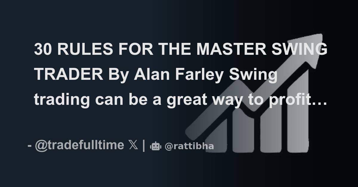 30 RULES FOR THE MASTER SWING TRADER By Alan Farley Swing trading can be a great way to profit ...