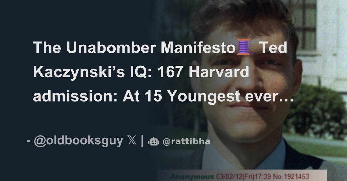 The Unabomber Manifesto🧵 Ted Kaczynski’s IQ: 167 Harvard admission: At 15 Youngest ever math ...