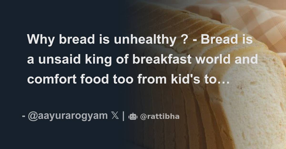 Why bread is unhealthy ? - Bread is a unsaid king of breakfast world ...