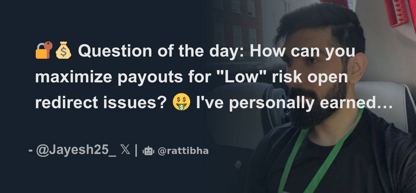 🔐💰 Question of the day: How can you maximize payouts for "Low" risk open redirect issues? 🤑 I've ...
