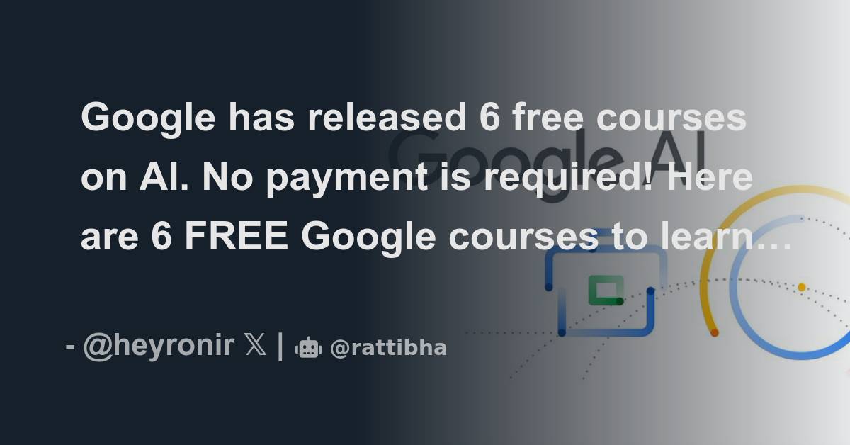 Google has released 6 free courses on AI. No payment is required! Here ...