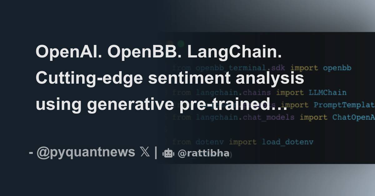OpenAI. OpenBB. LangChain. Cutting-edge sentiment analysis using generative pre-trained ...