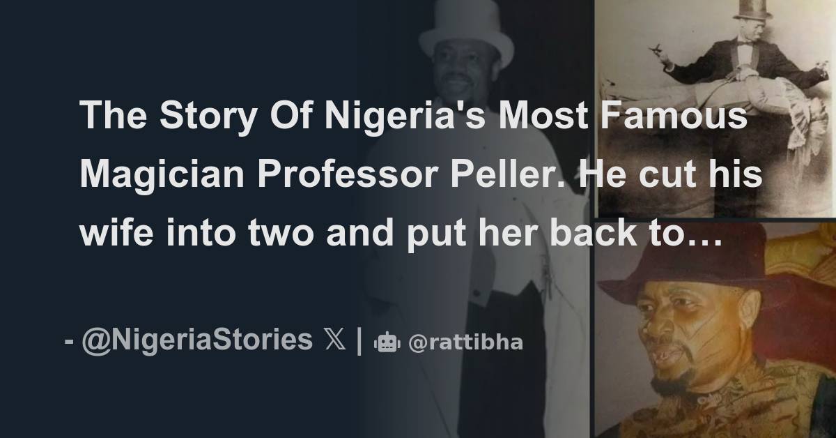 The Story Of Nigeria's Most Famous Magician Professor Peller. He cut ...