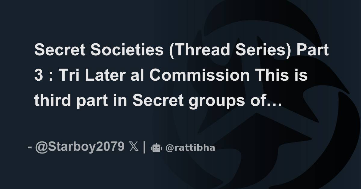 Secret Societies (Thread Series) Part 3 : Tri Later al Commission This ...