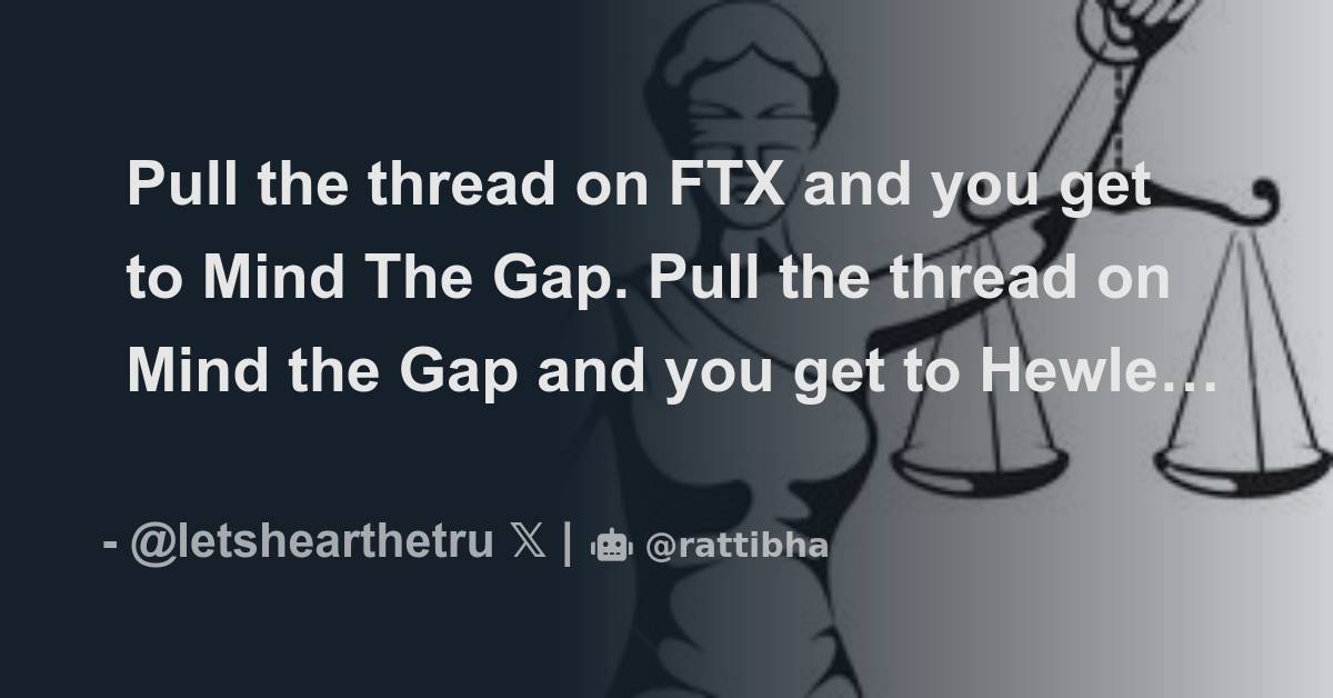 Pull the thread on FTX and you get to Mind The Gap. Pull the thread on ...