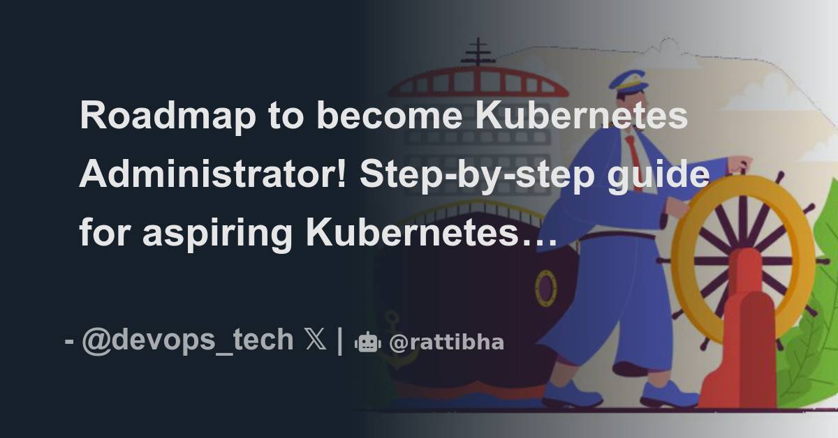 Roadmap to become Kubernetes Administrator! Step-by-step guide for ...