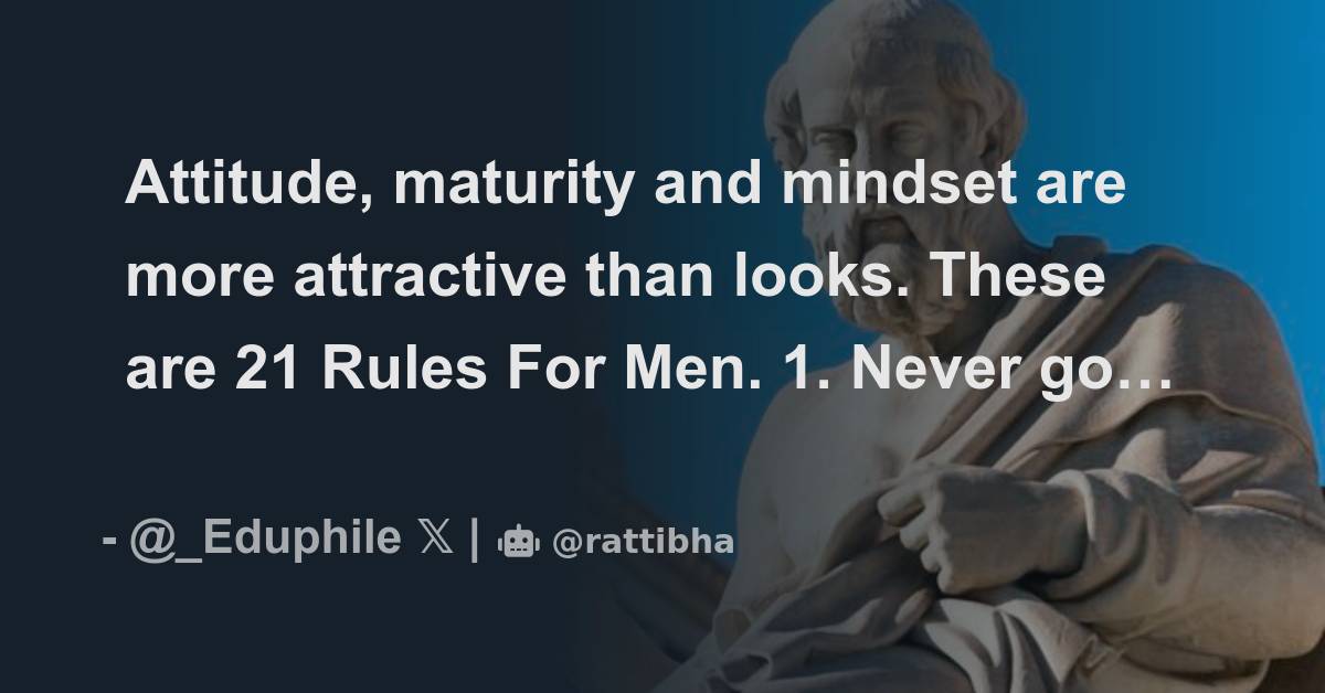 Attitude, maturity and mindset are more attractive than looks. These are 21 Rules For Men ...