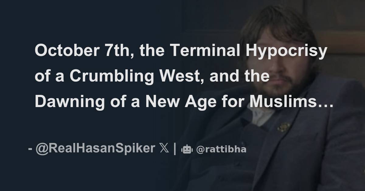 October 7th, the Terminal Hypocrisy of a Crumbling West, and the ...