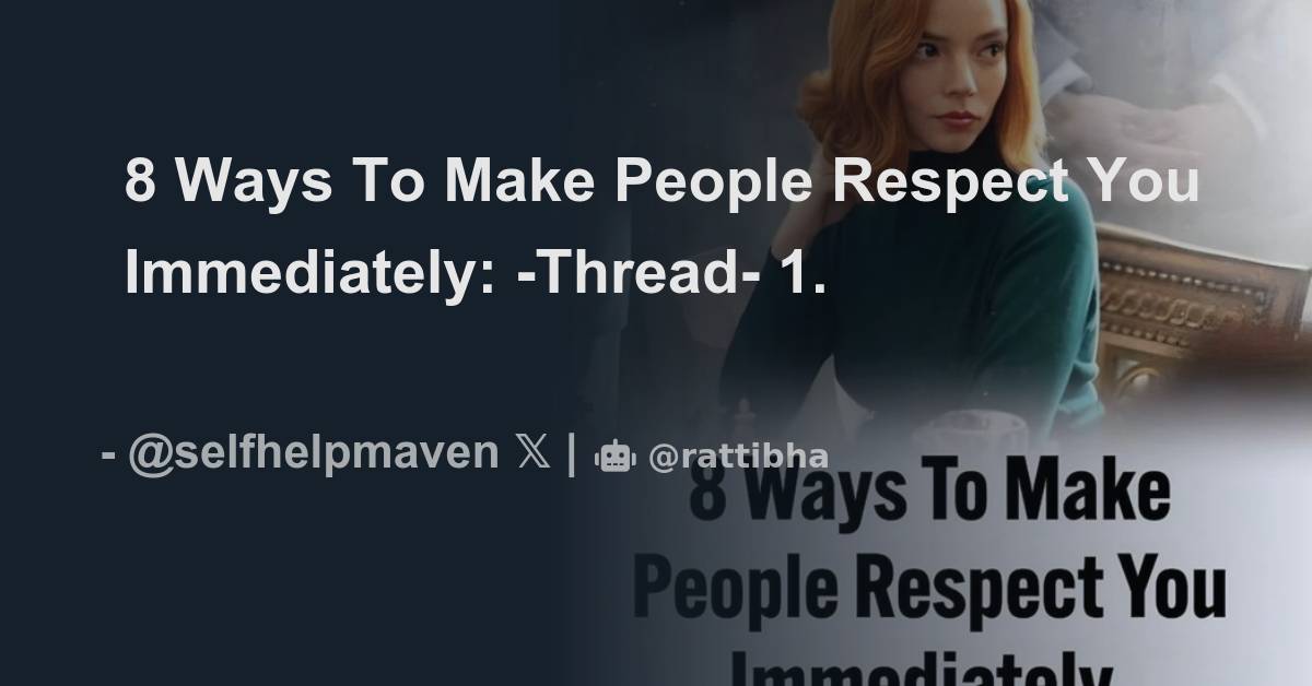 8 Ways To Make People Respect You Immediately: -Thread- - Thread from ...