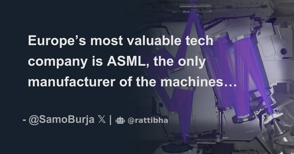 Europe’s most valuable tech company is ASML, the only manufacturer of the machines needed to ...