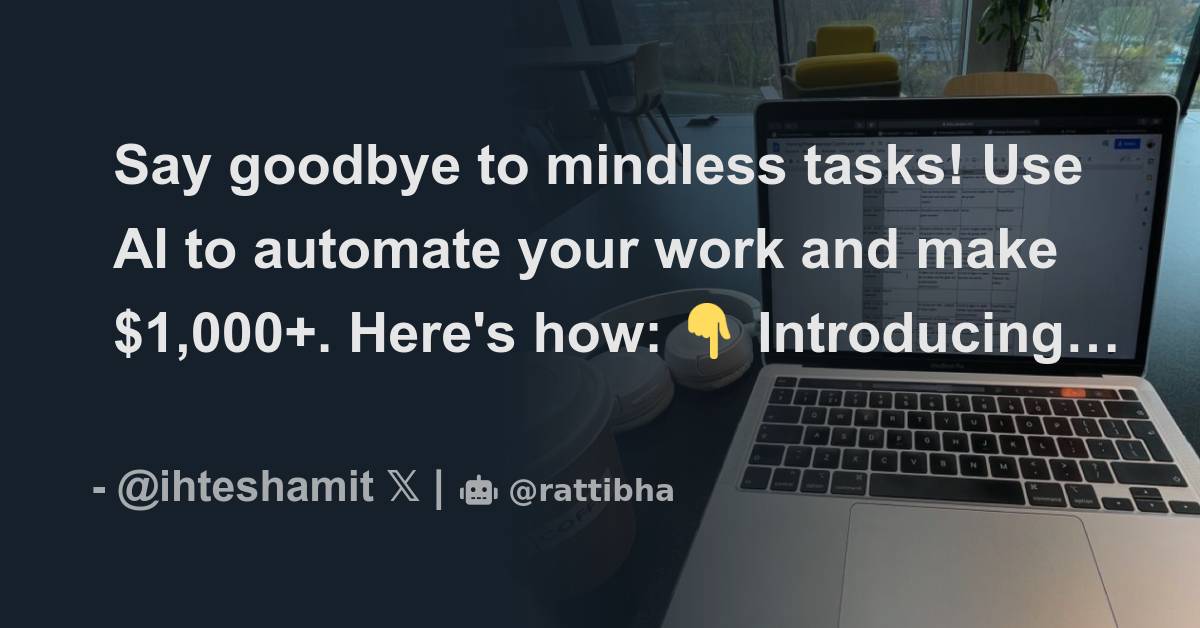 Say goodbye to mindless tasks! Use AI to automate your work and make ...