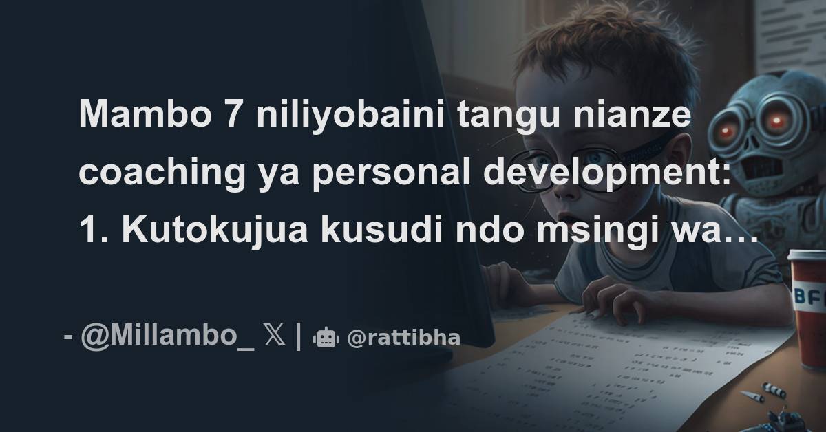 Mambo 7 niliyobaini tangu nianze coaching ya personal development: 1. Kutokujua kusudi ndo ...
