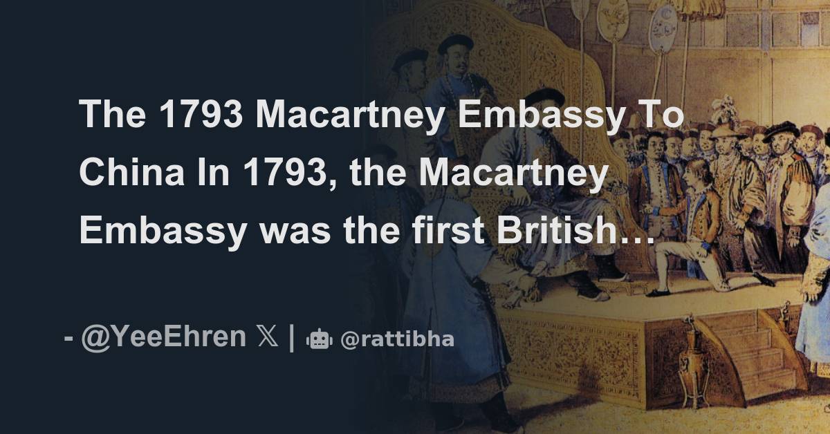 The 1793 Macartney Embassy To China In 1793, the Macartney Embassy was ...
