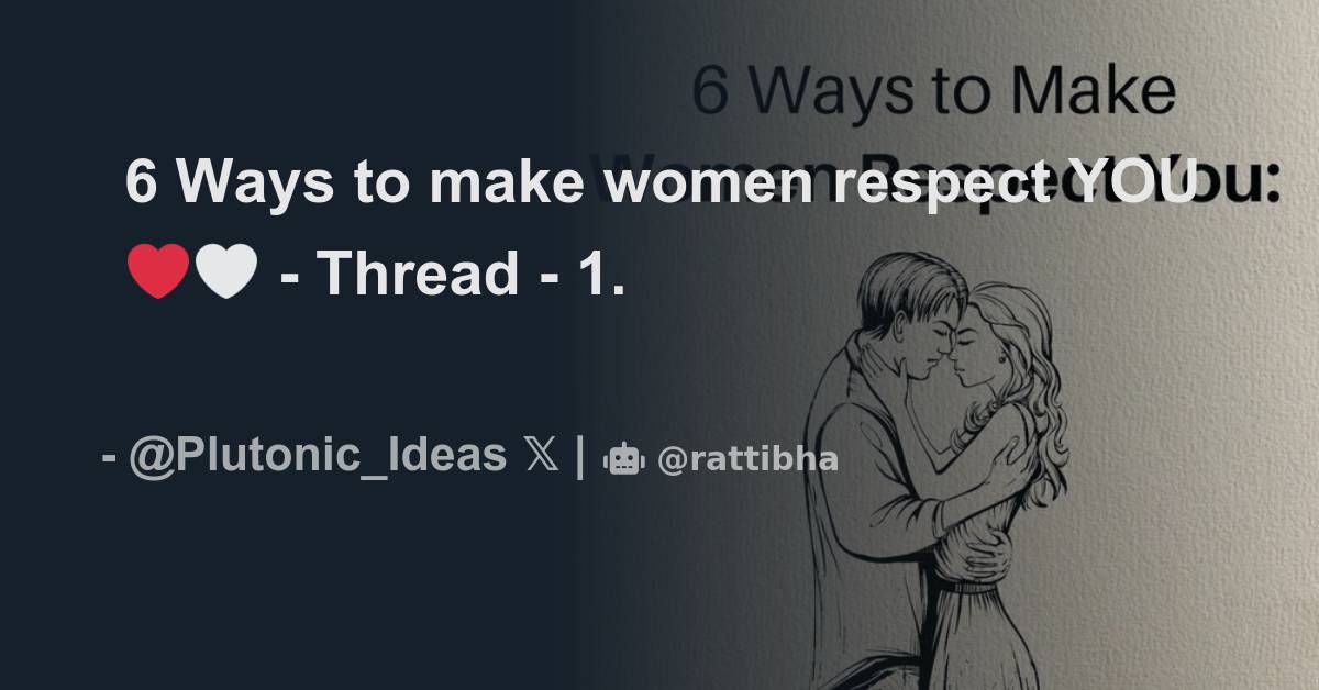 6 Ways to make women respect YOU 🤍 - Thread - - Thread from Plutonic ...