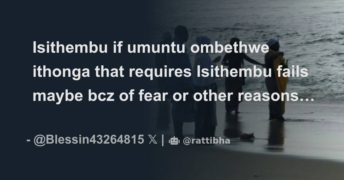 Isithembu if umuntu ombethwe ithonga that requires Isithembu fails ...