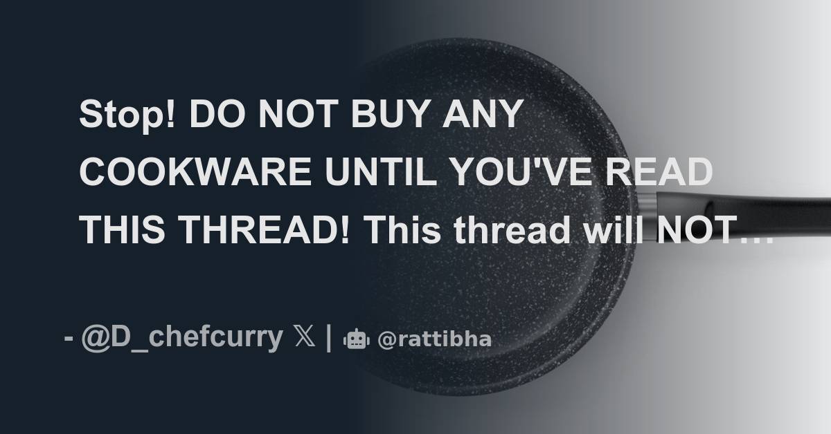 Stop! DO NOT BUY ANY COOKWARE UNTIL YOU'VE READ THIS THREAD! This thread will NOT only guide you ...