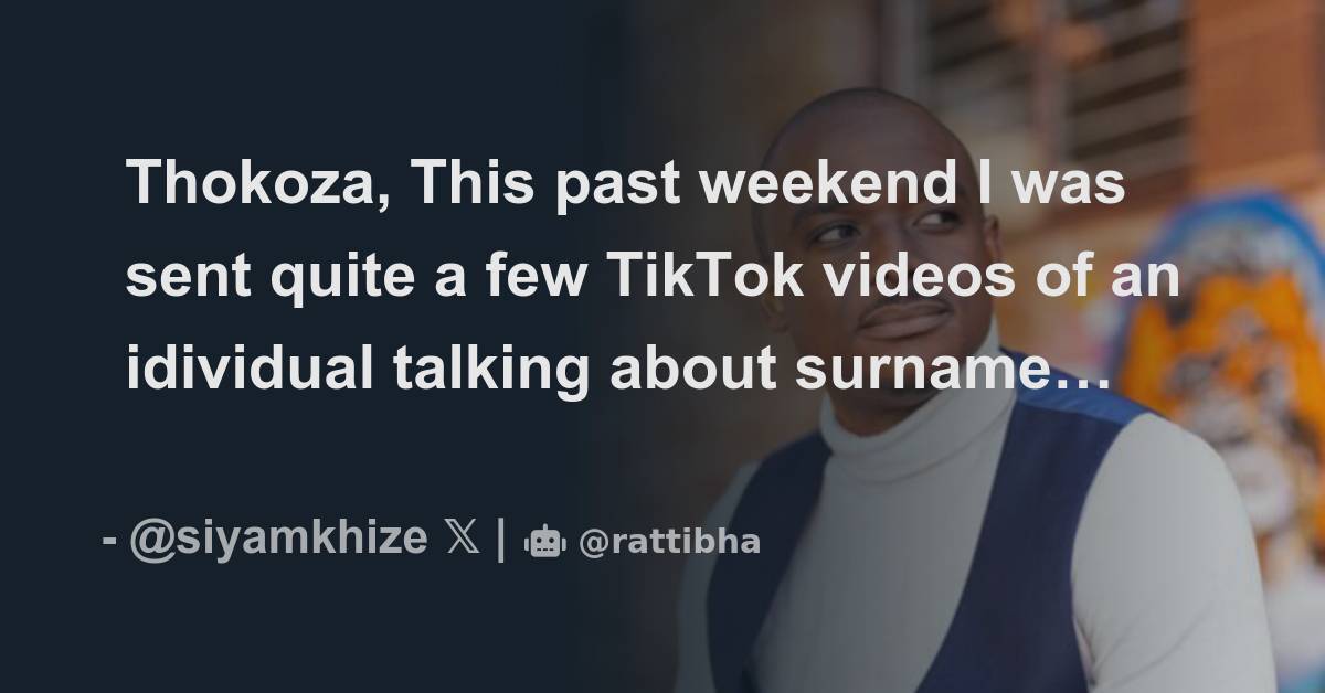 Thokoza, This past weekend I was sent quite a few TikTok videos of an ...