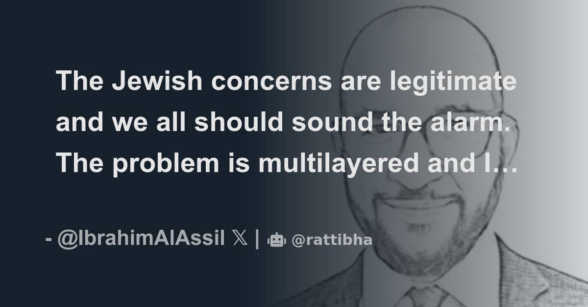 The Jewish concerns are legitimate and we all should sound the alarm ...